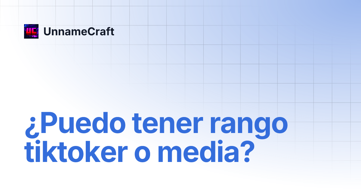 ¿Puedo tener rango tiktoker o media? | UnnameCraft